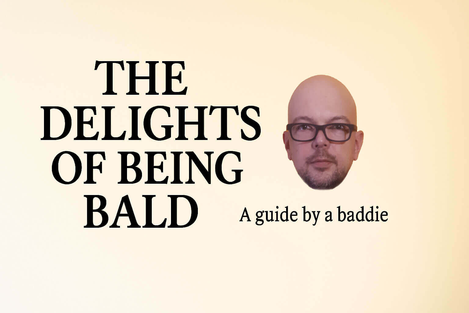 The Delights of Being Bald: A Guide by a Baldie | Tom Fogarty